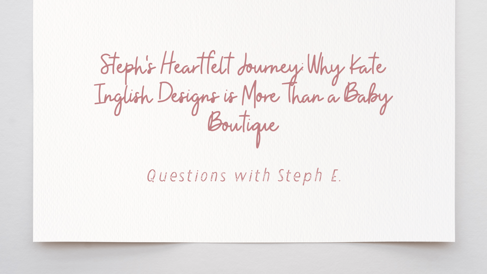Steph's Heartfelt Journey: Why Kate Inglish Designs is More Than a Bab ...
